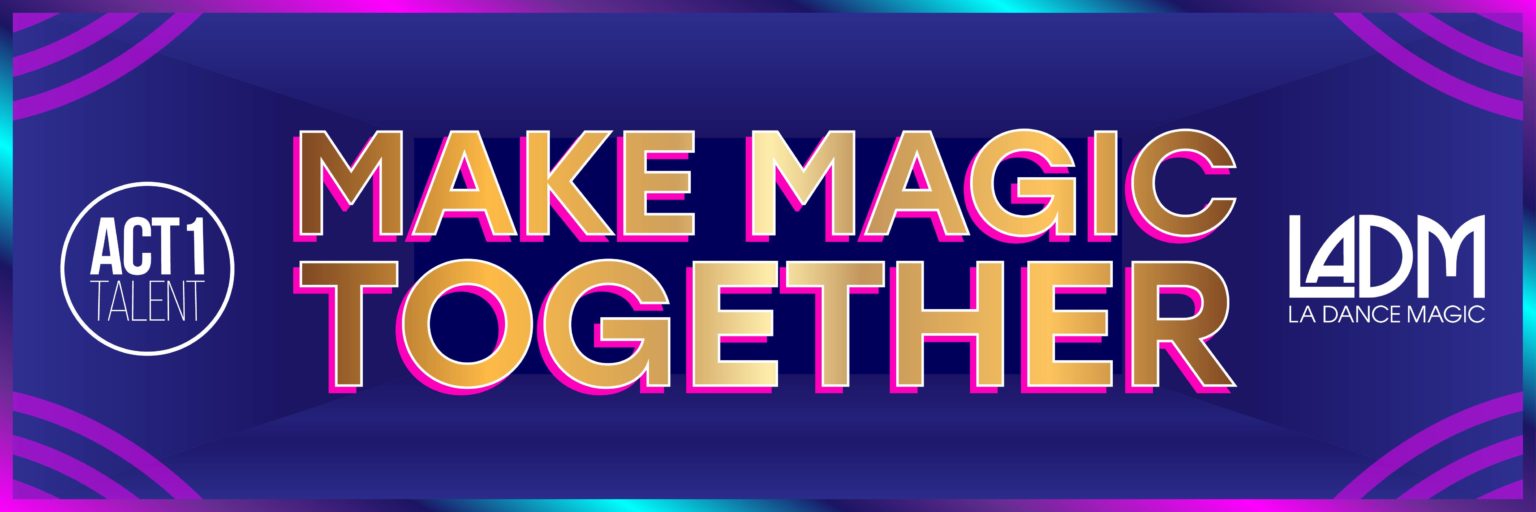 Make Magic Together - ACT 1 Talent