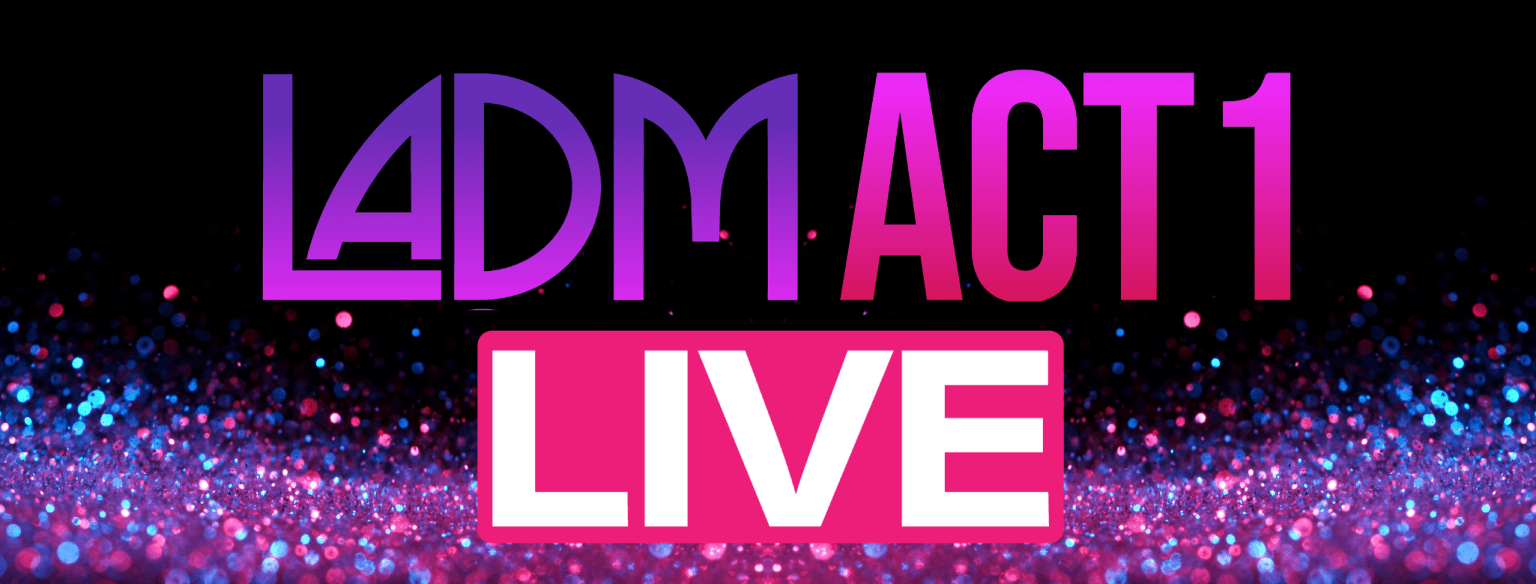 LADM ACT 1 LIVE - ACT 1 Talent